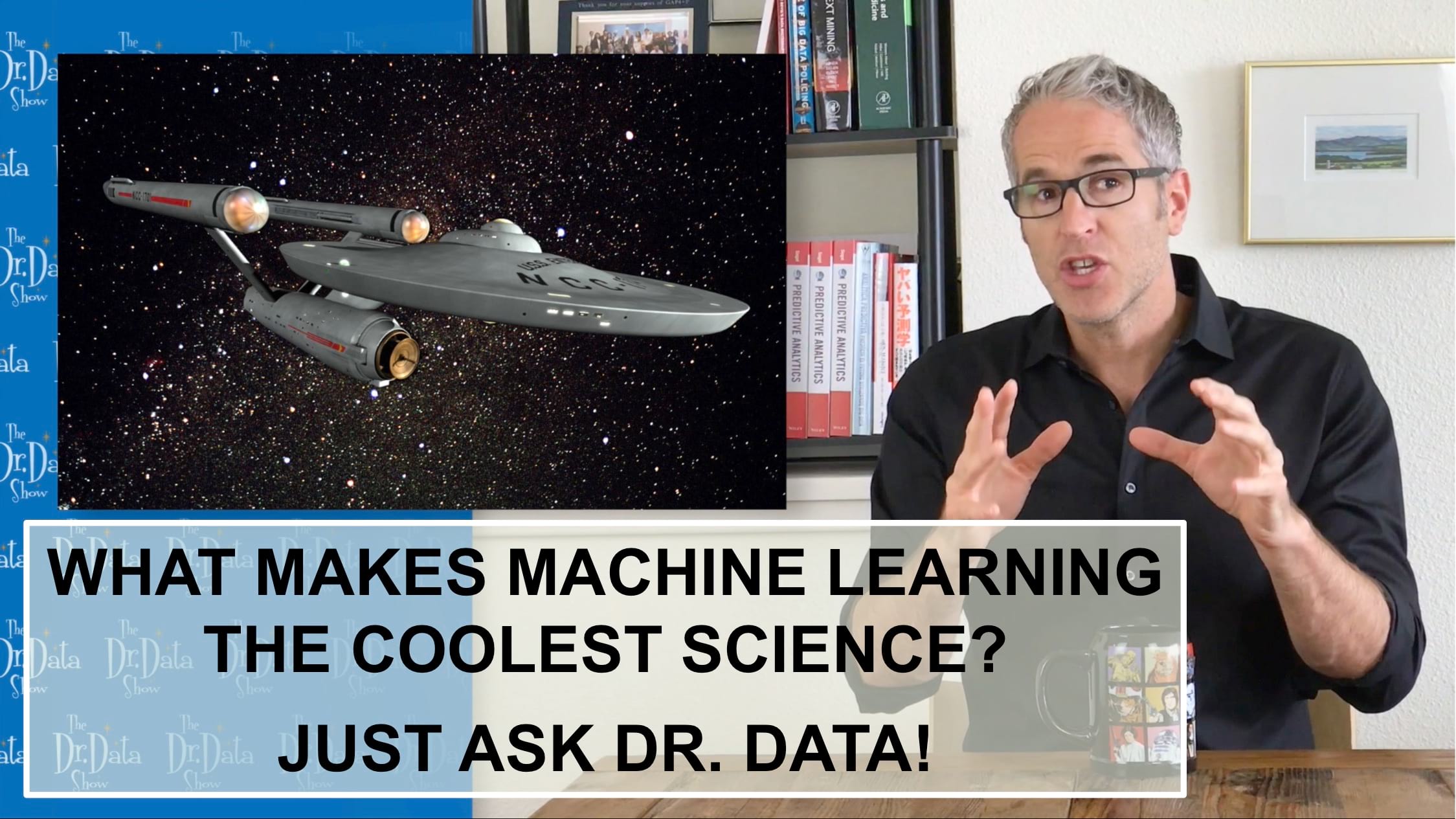 Dr. Data Show Video: Why Machine Learning Is the Coolest Science ...